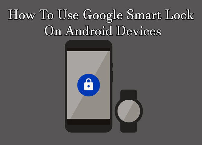 How To Use Google Smart Lock On Android Smartphones How To Use Google Smart Lock On Android Smartphones