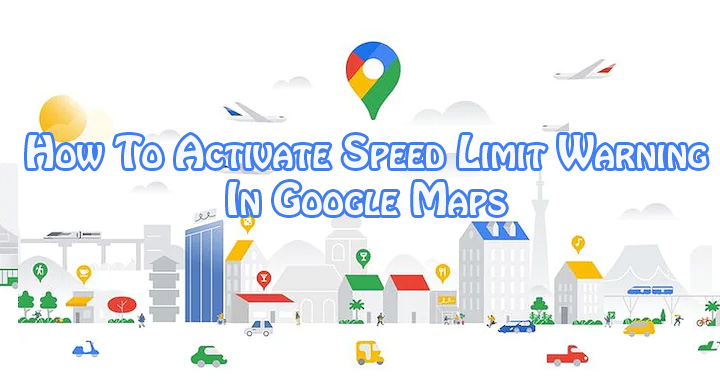 How To Activate Speed Limit Warning In Google Maps
